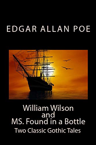 William Wilson and MS. Found in a Bottle: Two Classic Gothic Tales: Poe ...