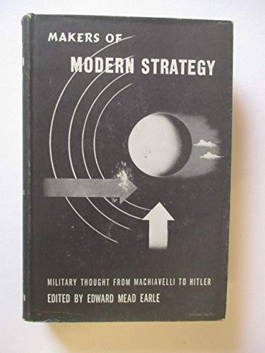 Makers of Modern Strategy: Military Thought from MacHiavelli to Hitler ...