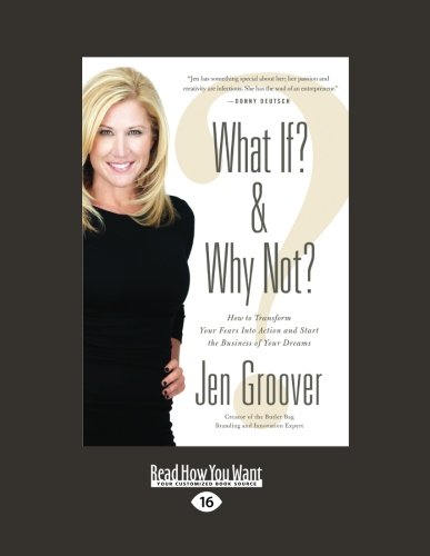 What If? & Why Not?: How to Transform Your Fears into Action and Start ...