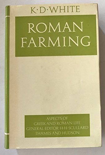 Roman farming, (Aspects of Greek and Roman life): White, K. D ...