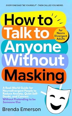 Amazon.com: How to Talk to Anyone Without Masking: A Real-World Guide for Neurodivergent People ...