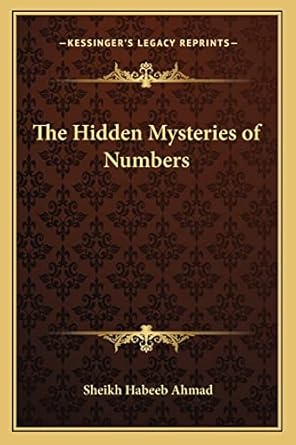 The Hidden Mysteries of Numbers: Ahmad, Sheikh Habeeb: 9781162567686 ...