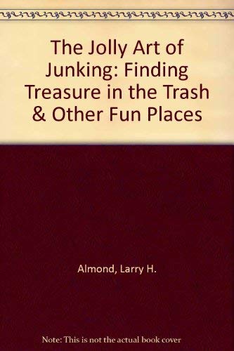 The Jolly Art of Junking: Finding Treasure in the Trash & Other Fun ...