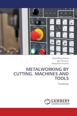 METALWORKING BY CUTTING. MACHINES AND TOOLS: Textbook: Moshchenok ...