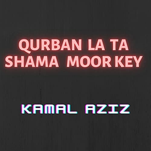 Play Qurban La Ta shama Moor key by Kamal Aziz on Amazon Music