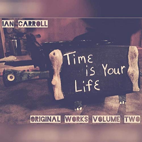 Amazon.com: Time Is Your Life: Original Works, Vol. 2 : Ian Carroll ...