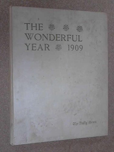 The Wonderful Year 1909. an Illustrated Record of Notable Achievements ...