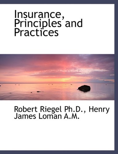 Insurance, Principles and Practices : Riegel, Robert, Loman, Henry ...