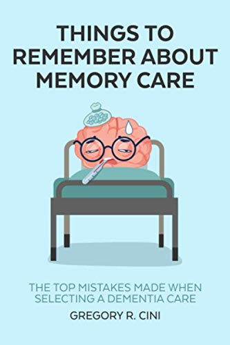 Things to Remember about Memory Care: The top mistakes made when ...