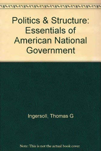 Politics & Structure: Essentials of American National Government ...