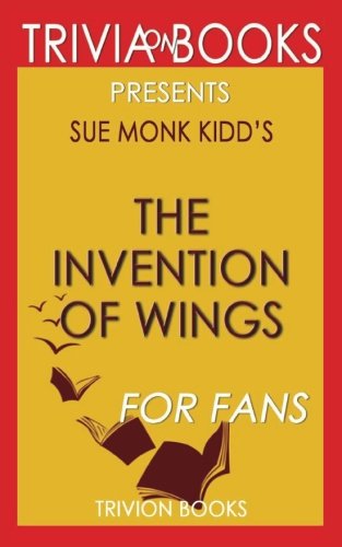 Trivia: The Invention of Wings: A Novel By Sue Monk Kidd (Trivia-On ...