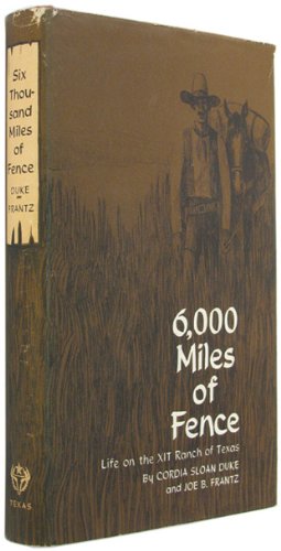 6,000 miles of Fence: Life on the XIT Ranch of Texas: Cordia Sloan Duke ...