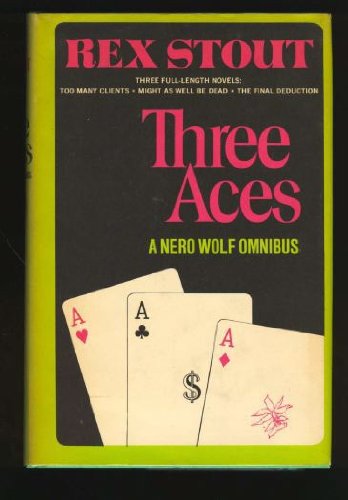 Three Aces: A Nero Wolfe Omnibus (Too Many Clients; Might as Well be Dead; The Final Deduction ...