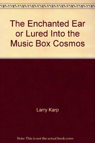 The Enchanted Ear or Lured Into the Music Box Cosmos: Larry Karp ...