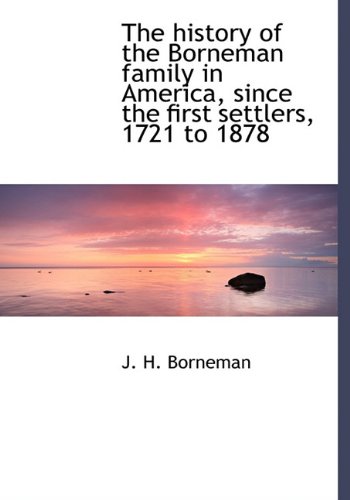 The history of the Borneman family in America, since the first settlers ...