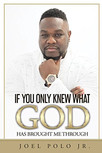 If You Only Knew What GOD Has Brought Me Through: Polo JR., Joel ...