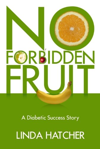 No Forbidden Fruit: A Diabetic Success Story: Hatcher, Linda ...