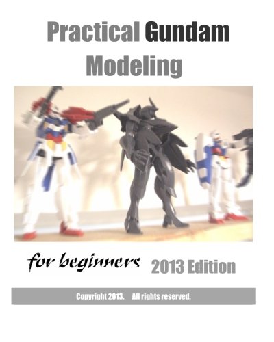 Practical Gundam Modeling for beginners 2013 Edition: HobbyPRESS ...
