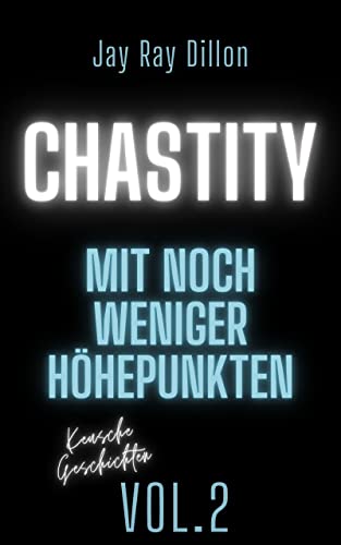 Chastity: Mit noch weniger Höhepunkten - Vol. 2: Keusche Geschichten (Chastity - Keusche ...