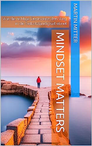 Mindset Matters: Wie die richtige Denkweise den Weg in die ...