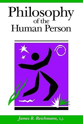 Philosophy of the Human Person: James B. Reichmann, S.J.: Amazon.com: Books