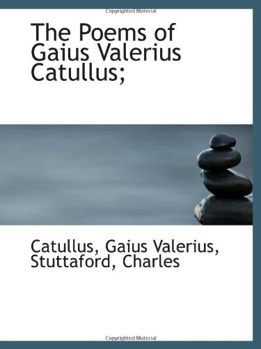 The Poems of Gaius Valerius Catullus;: Valerius, Gaius: 9781113212917 ...