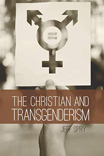 The Christian and Transgenderism: Spry, Jeff: 9781691246007: Amazon.com ...