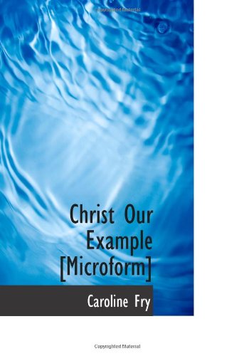 Amazon.com: Christ Our Example [Microform]: 9781113586773: Fry ...