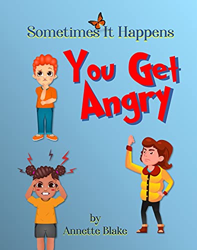 Sometimes It Happens: You Get Angry: An Informative Book to Help ...