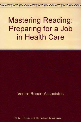 Preparing for a Job in Health Care: Mastering Reading: Robert Ventre ...