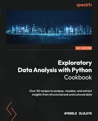 Exploratory Data Analysis with Python Cookbook: Over 50 recipes to ...
