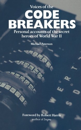 Voices of the Code Breakers: Personal Accounts Of The Secret Heroes Of ...