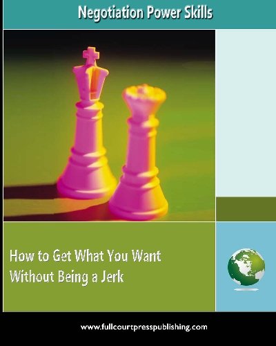 Negotiation Power Skills: How to Get What You Want Without Being a Jerk ...