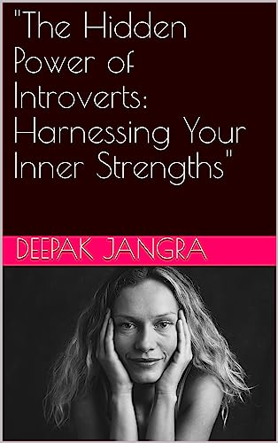 "The Hidden Power of Introverts: Harnessing Your Inner Strengths" eBook : Jangra, Deepak: Amazon ...