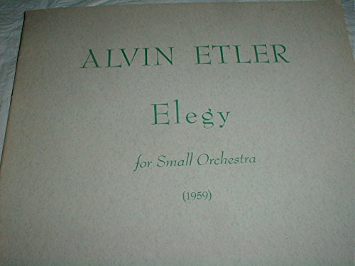 Alvin Etler Elegy for Small Orchestra (1959): Alvin Etler, Associated ...