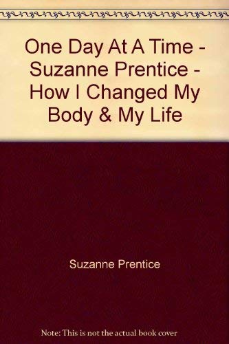One Day at a Time - Suzanne Prentice - How I Changed My Body & My Life ...
