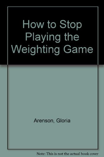 How to Stop Playing the Weighting Game: Arenson, Gloria: 9780312396169: Amazon.com: Books