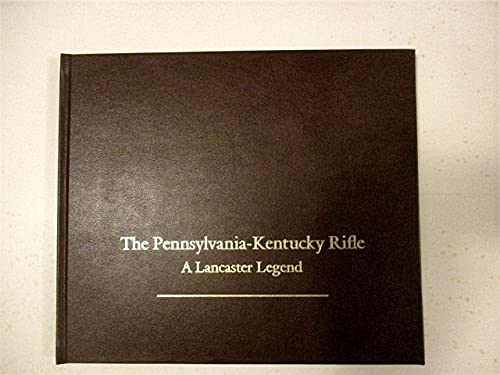 The Pennsylvania-Kentucky Rifle, A Lancaster Legend: Heckert, J. Wayne ...