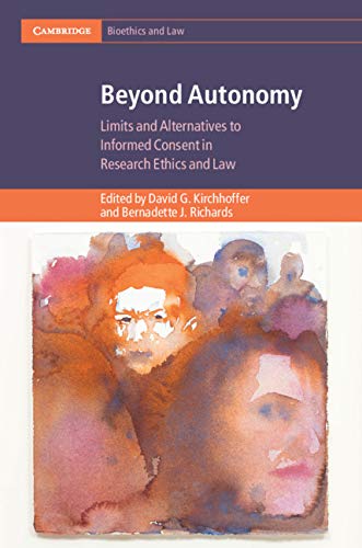 Beyond Autonomy: Limits and Alternatives to Informed Consent in Research Ethics and Law ...