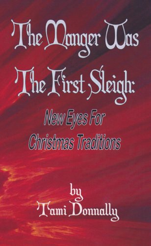 The Manger Was The First Sleigh: New Eyes For Christmas Traditions ...