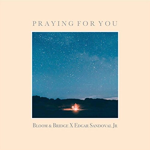 Play Praying for You by Bloom & Bridge & Edgar Sandoval Jr on Amazon Music