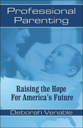 Professional Parenting: Raising the Hope for America's Future: Venable ...