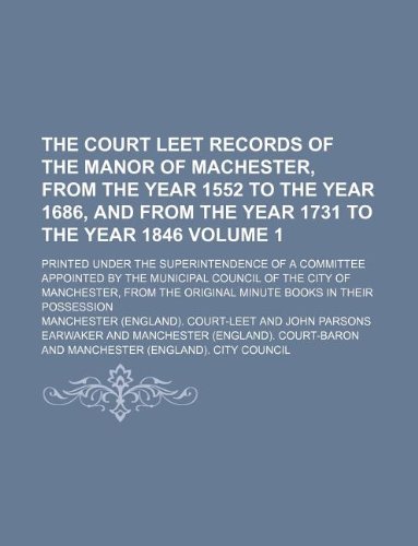 The Court Leet Records of the Manor of Machester, from the Year 1552 to ...