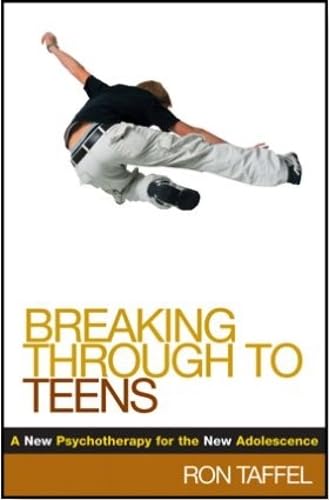 Breaking Through to Teens: A New Psychotherapy for the New Adolescence ...