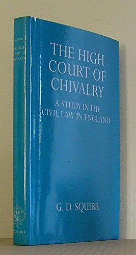 The High Court of Chivalry: A Study in the Civil Law in England: Squibb ...