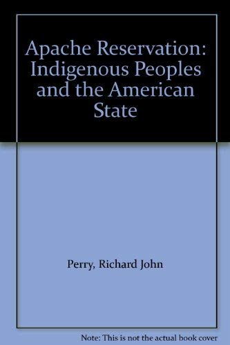 Apache Reservation: Indigenous Peoples and the American State: Perry ...