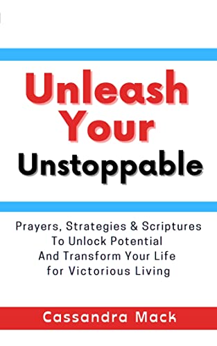 Unleash Your Unstoppable: Prayers, Strategies & Scriptures To Unlock ...