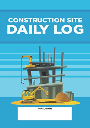 Construction Site Daily Log: Construction Superintendent Daily Log Book ...