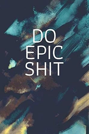 Amazon.com: Do Epic Shit: Motivational Notebook - Unlined Journal ...