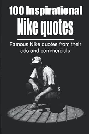 100 Inspirational Nike Quotes: Famous Nike Quotes From Their Ads And ...